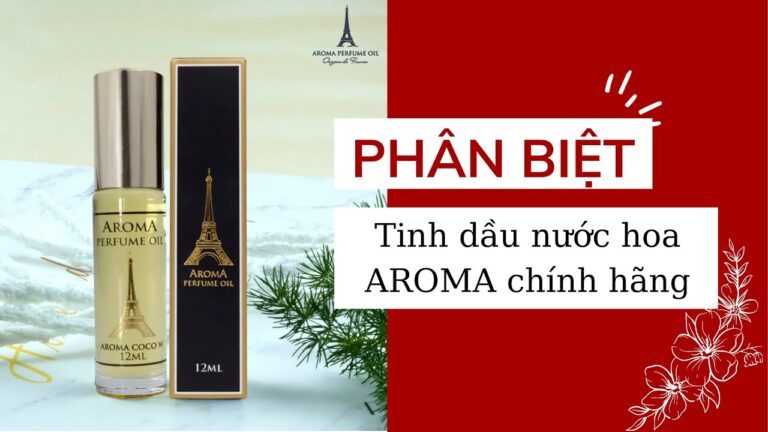 Phân biệt tinh dầu nước hoa Aroma perfume oil 12ml chính hãng